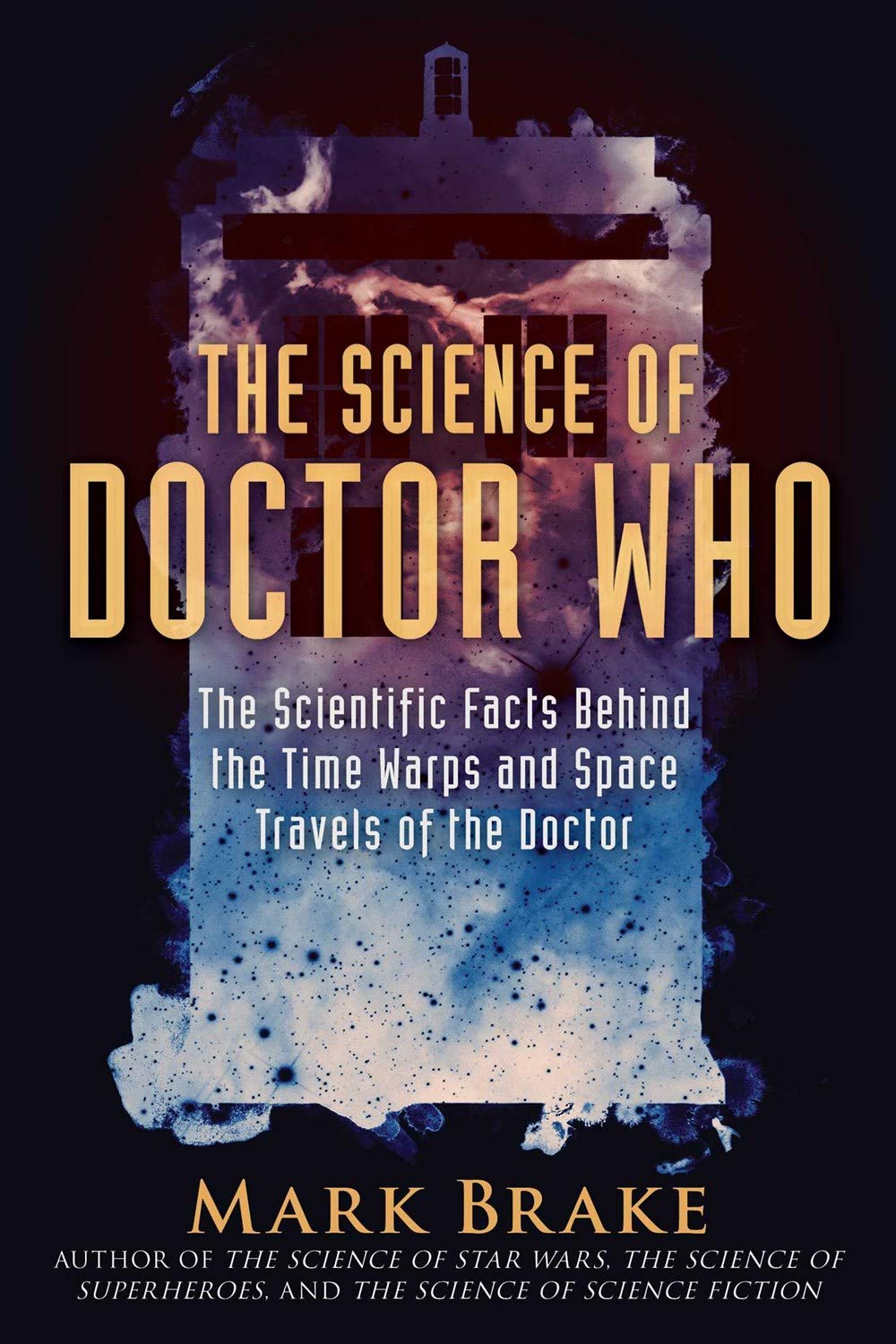 The Science of Doctor Who: The Scientific Facts Behind the Time Warps ...